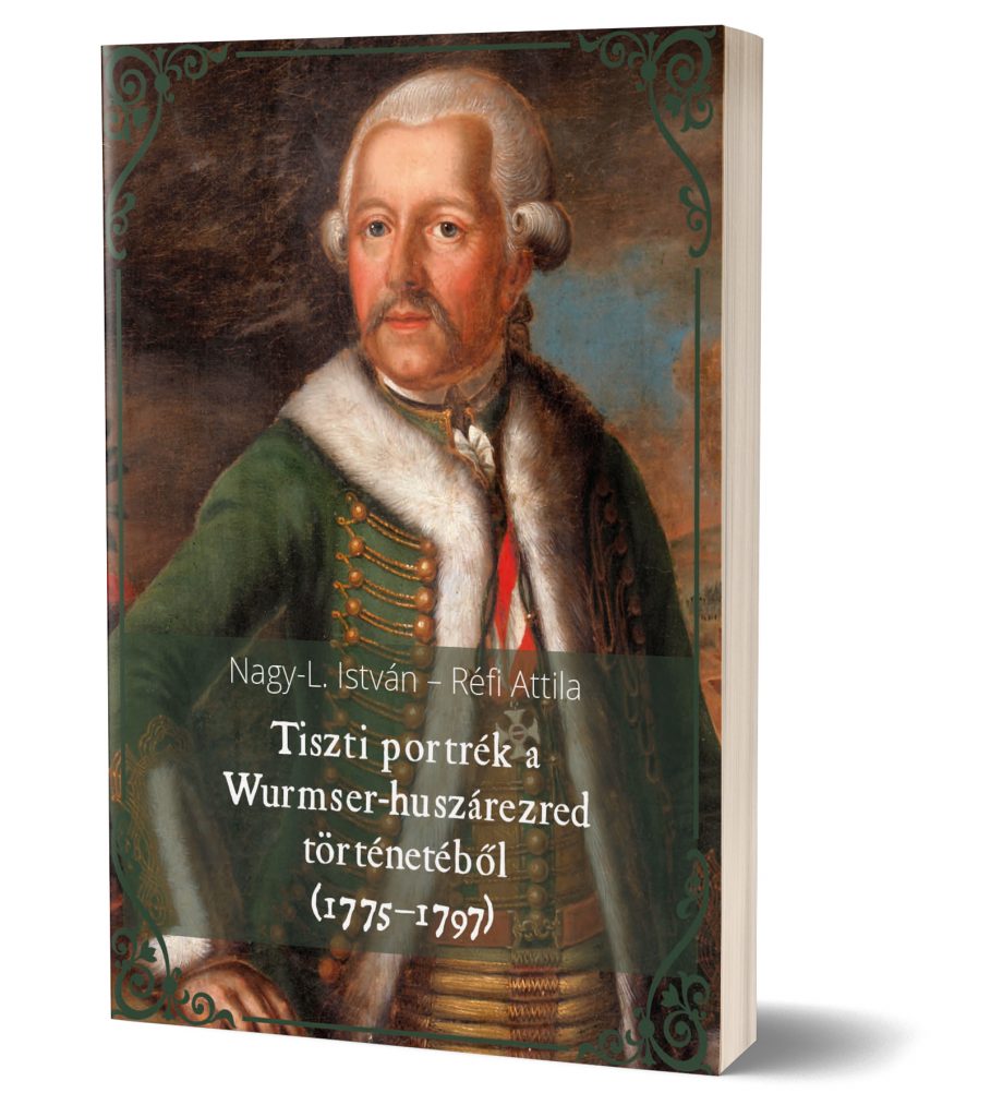 Tiszti portrék a Wurmser-huszárezred történetéből (1775–1797) - Nemzeti ...